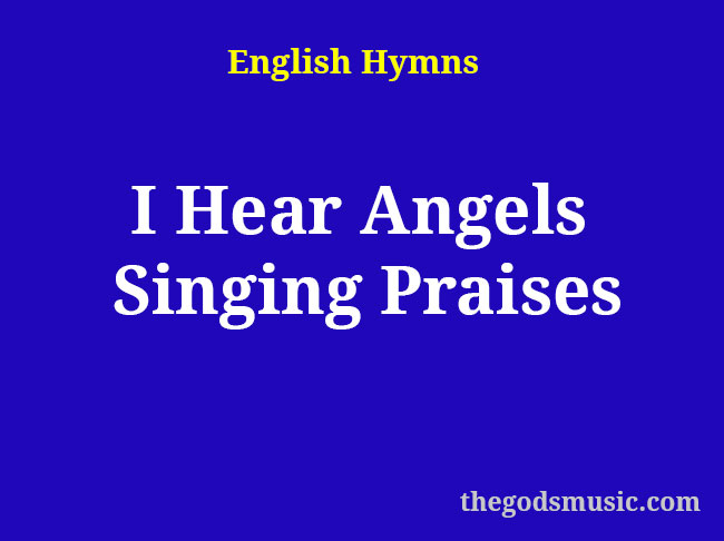 I Hear Angels Singing Praises Christian Song Lyrics