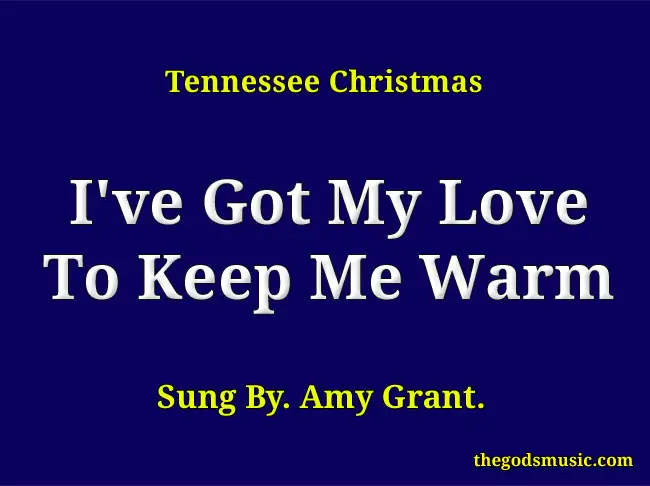 I’ve Got My Love To Keep Me Warm Christian Song Lyrics