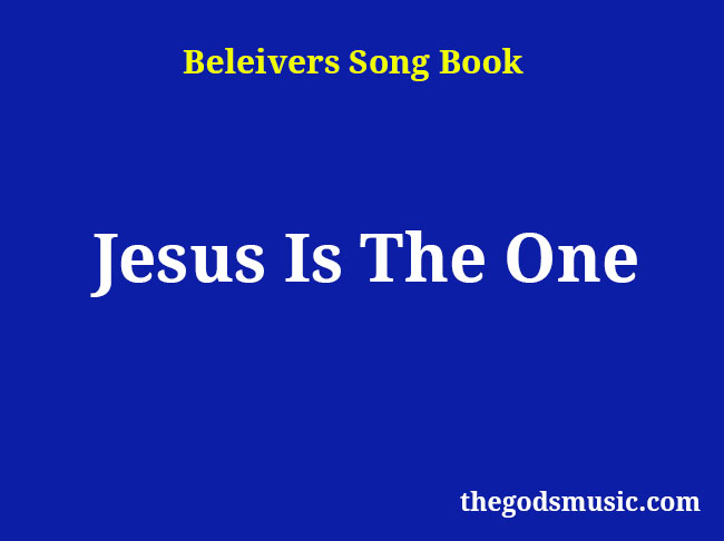 Jesus Is The One Christian Song Lyrics