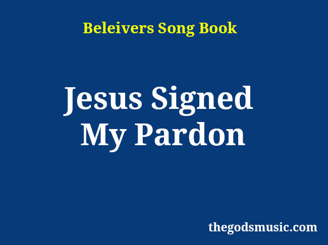 Jesus Signed My Pardon Christian Song Lyrics