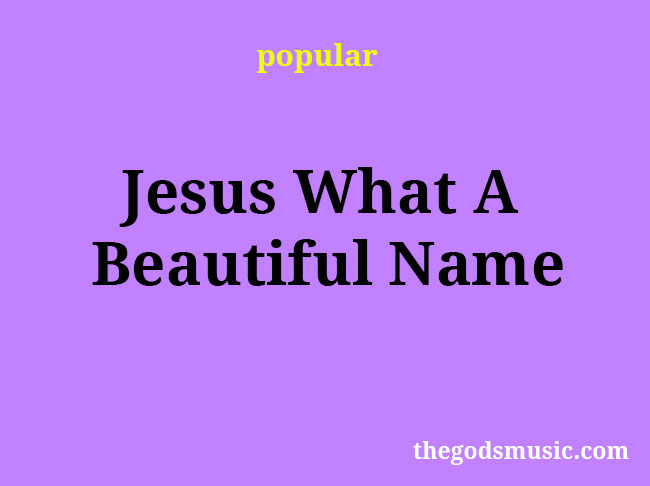 Jesus What A Beautiful Name Christian Song Lyrics