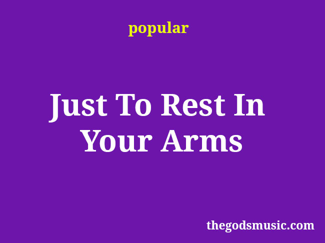 Just To Rest In Your Arms Christian Song Lyrics