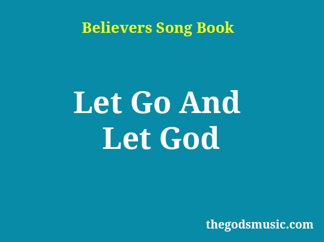 Let Go And Let God Christian Song Lyrics