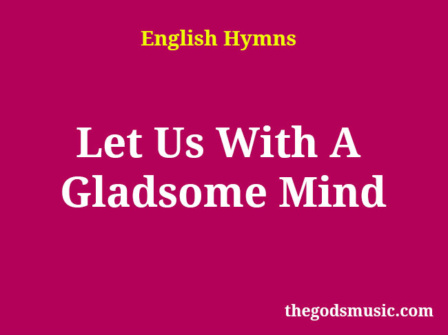 Let Us With A Gladsome Mind Christian Song Lyrics
