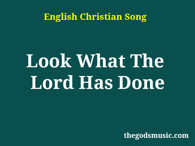 Look What The Lord Has Done Christian Song Lyrics