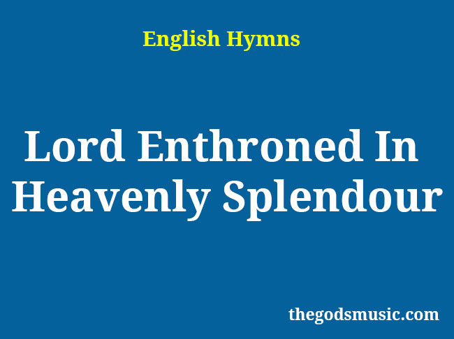 Lord Enthroned In Heavenly Christian Song Lyrics