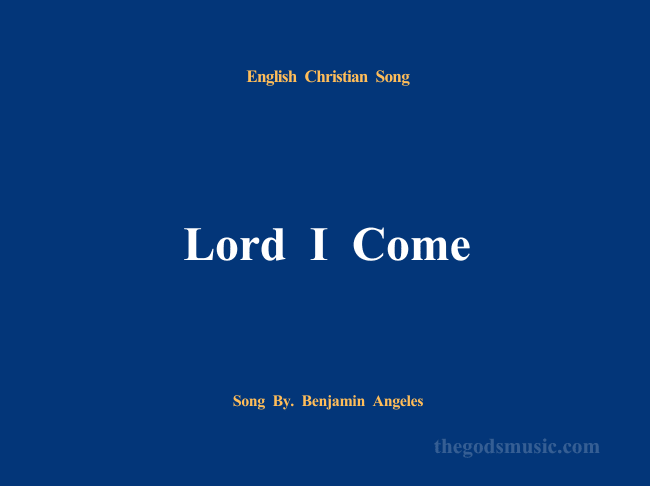 Benjamin Angeles – Lord I Come Song Lyrics