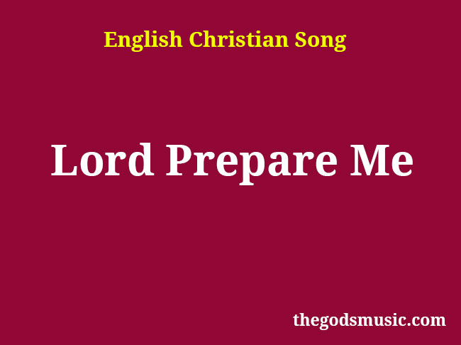Lord Prepare Me Christian Song Lyrics