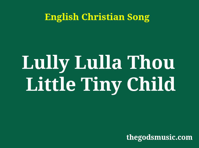 Lully Lulla Thou Little Tiny Child Christian Song Lyrics