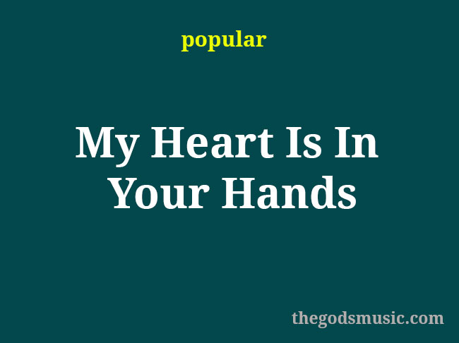 My Heart Is In Your Hands Christian Song Lyrics