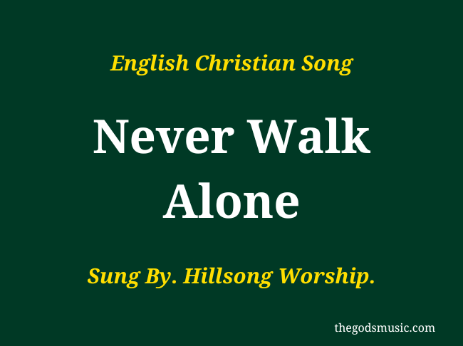 Never Walk Alone Christian Song Lyrics