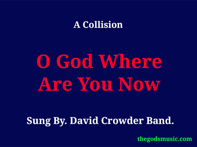O God Where Are You Now Christian Song Lyrics