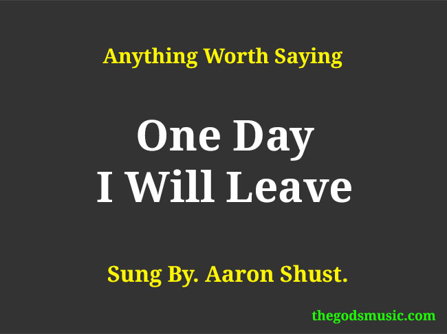 One Day I Will Leave Christian Song Lyrics