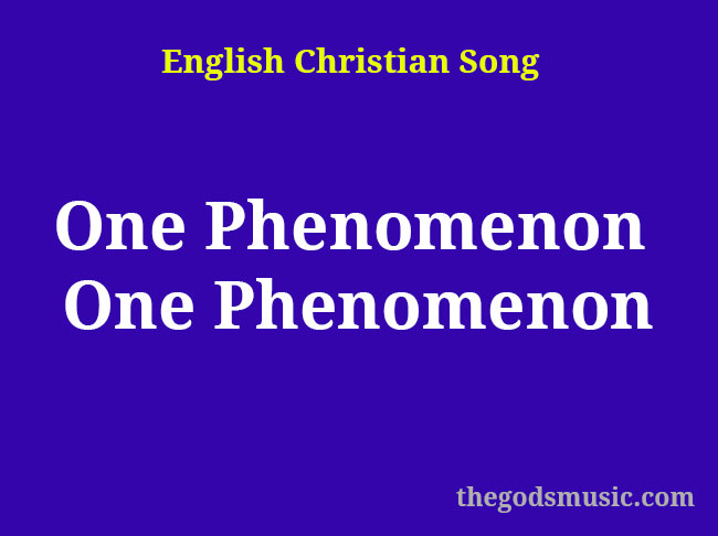 One Phenomenon One Phenomenon Christian Song Lyrics