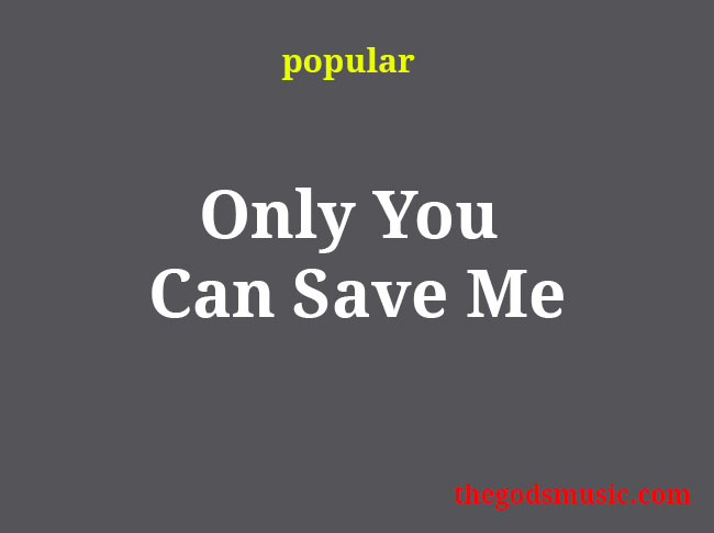 Only You Can Save Me Christian Song Lyrics