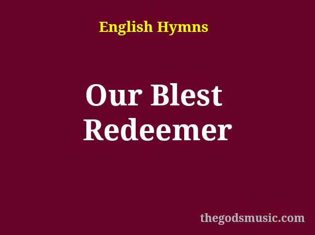 Our Blest Redeemer Christian Song Lyrics