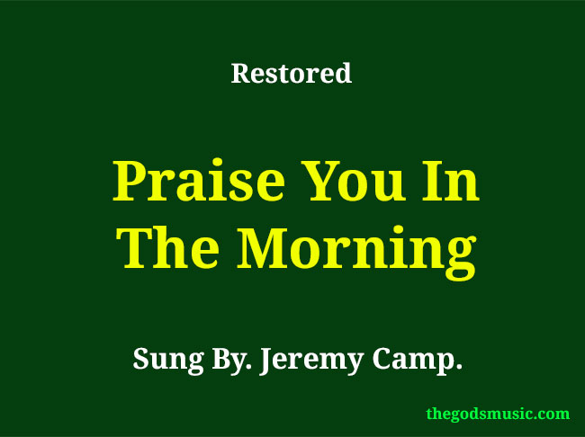 Praise You In The Morning Christian Song Lyrics