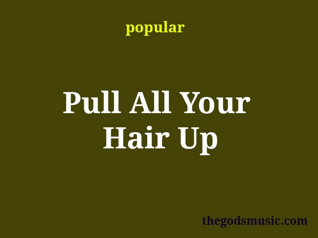Pull All Your Hair Up Christian Song Lyrics
