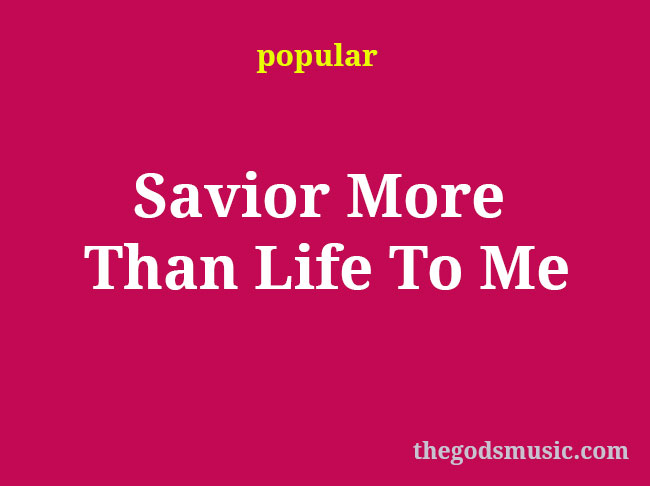 Savior More Than Life To Me Christian Song Lyrics