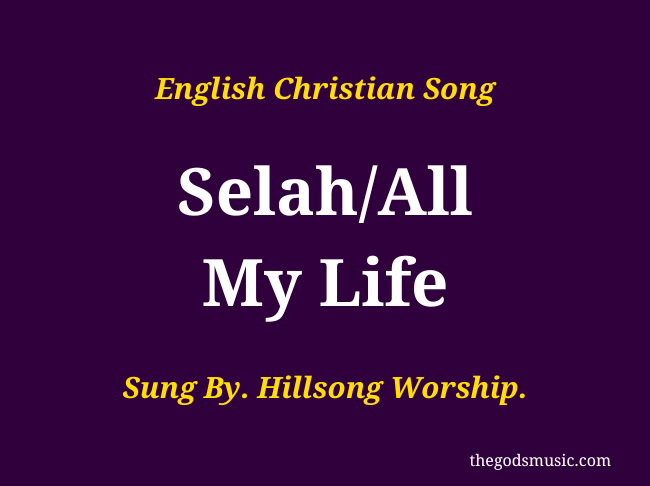 Selah/All My Life Christian Song Lyrics