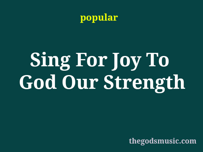 Sing For Joy To God Our Strength Christian Song Lyrics