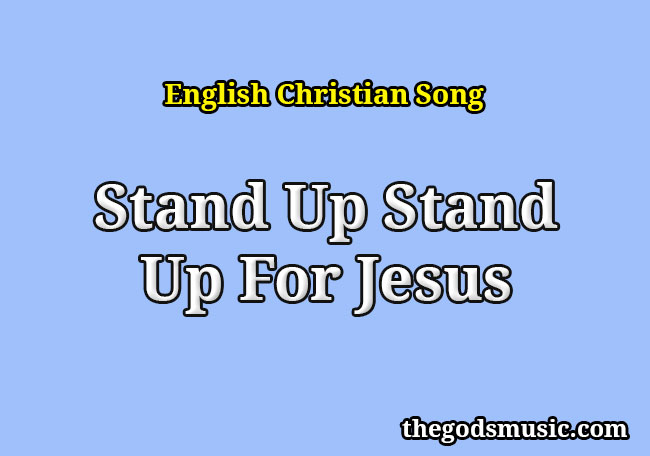 Stand Up Stand Up For Jesus Christian Song Lyrics