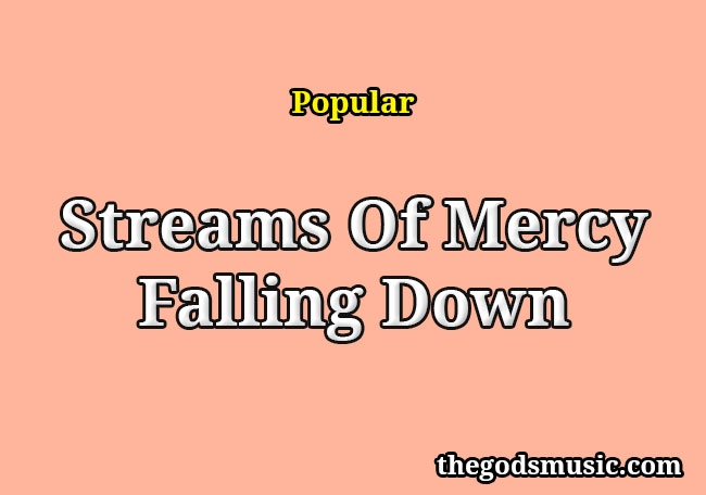 Streams Of Mercy Falling Down Christian Song Lyrics
