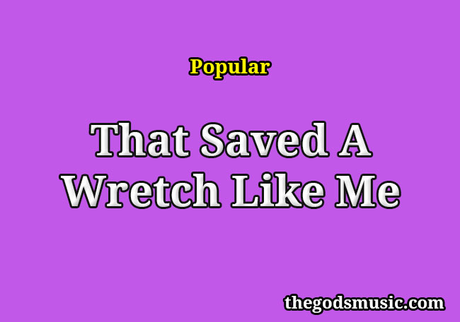 That Saved A Wretch Like Me Christian Song Lyrics