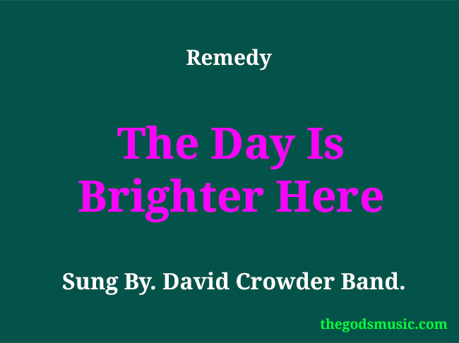 The Day Is Brighter Here Christian Song Lyrics