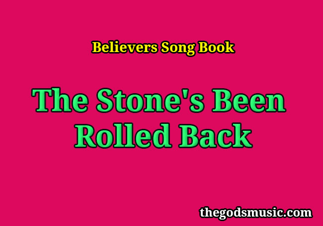 The Stone’s Been Rolled Back Christian Song Lyrics