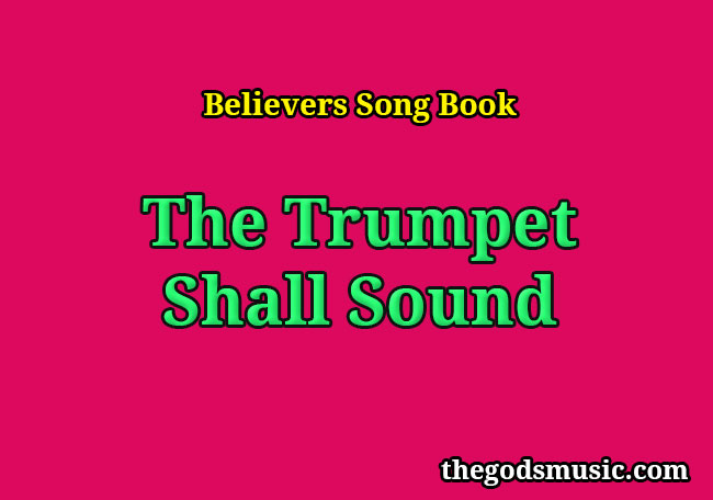 The Trumpet Shall Sound Christian Song Lyrics