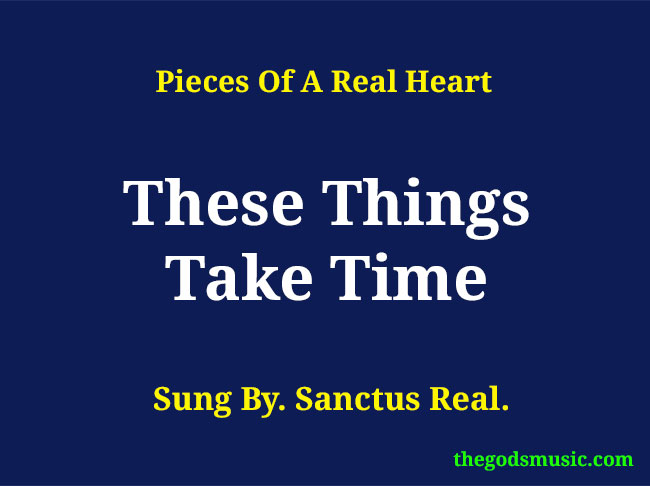 These Things Take Time Christian Song Lyrics
