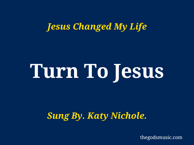 Turn To Jesus Christian Song Lyrics