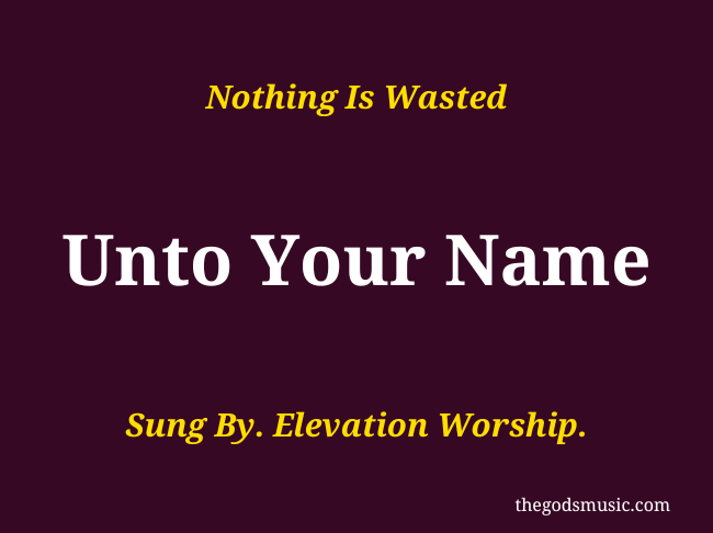 Unto Your Name Christian Song Lyrics