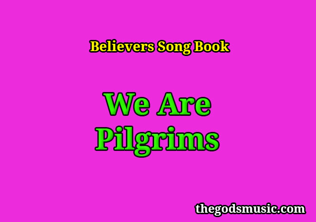 We Are Pilgrims Christian Song Lyrics