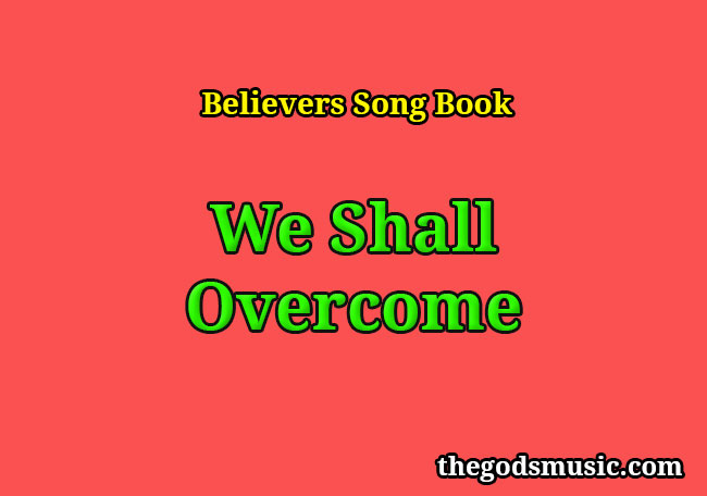 We Shall Overcome Christian Song Lyrics