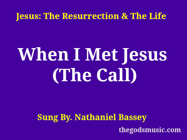 When I Met Jesus (The Call) Christian Song Lyrics