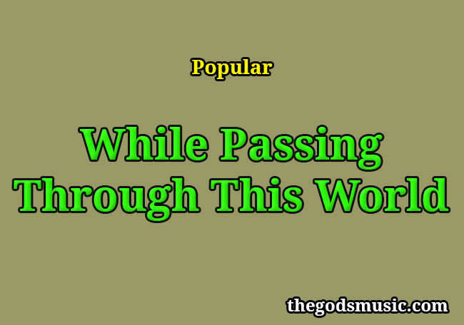 While Passing Through This World Christian Song Lyrics