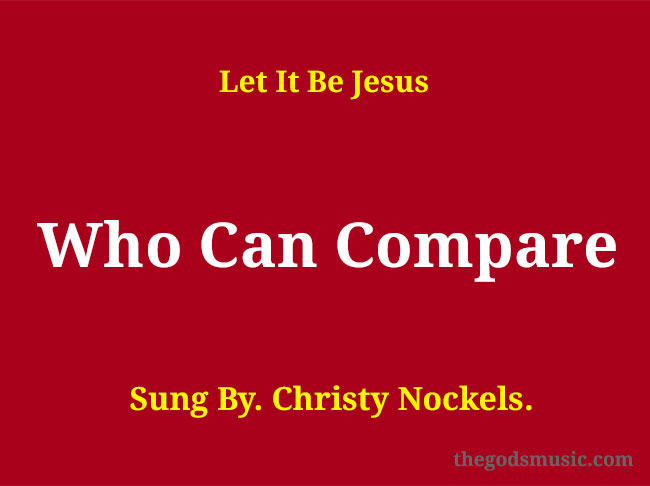 Who Can Compare Christian Song Lyrics
