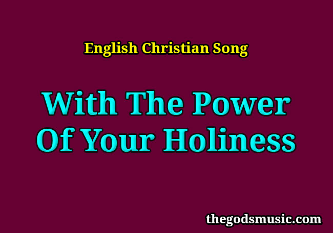With The Power Of Your Holiness Christian Song Lyrics