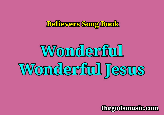 Wonderful Wonderful Jesus Christian Song Lyrics