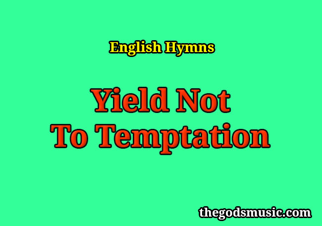 Yield Not To Temptation Christian Song Lyrics