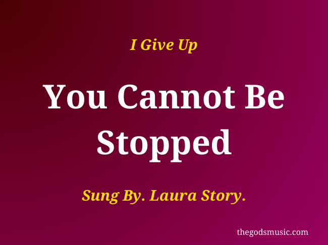 You Cannot Be Stopped Christian Song Lyrics