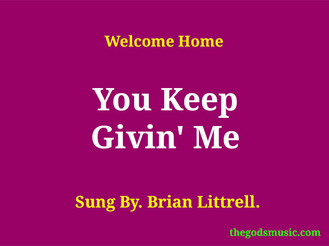 You Keep Givin’ Me Christian Song Lyrics