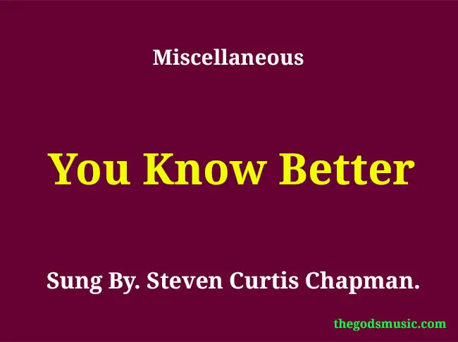 You Know Better Christian Song Lyrics