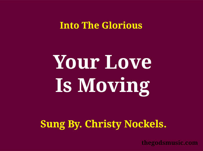 Your Love Is Moving Christian Song Lyrics