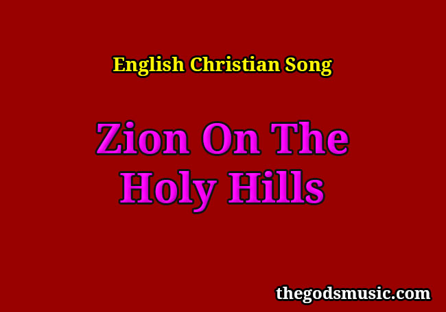 Zion On The Holy Hills Christian Song Lyrics