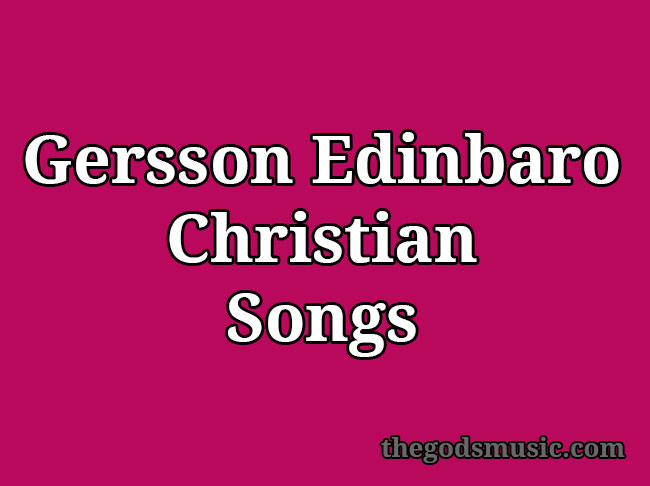 Gersson Edinbaro Christian Songs