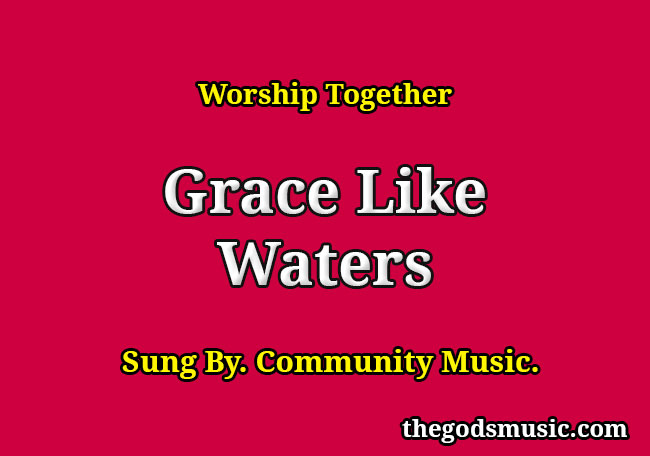 Grace Like Waters Christian Song Lyrics