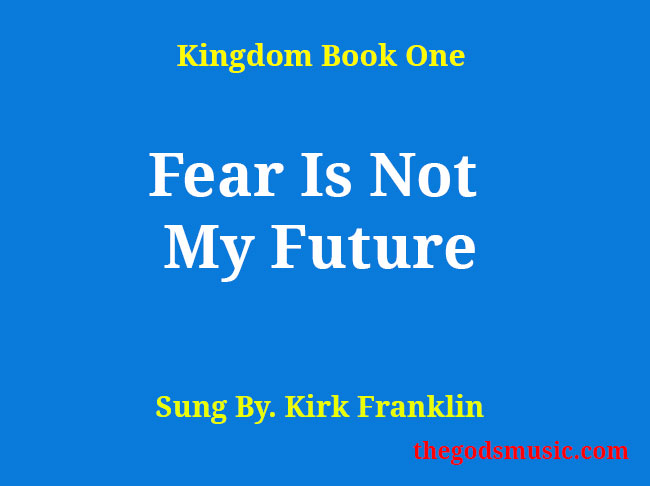 Fear Is Not My Future Christian Song Lyrics